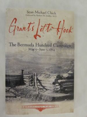 Grant’s Left Hook: The Bermuda Hundred Campaign, May 5-June 7, 1864 ...