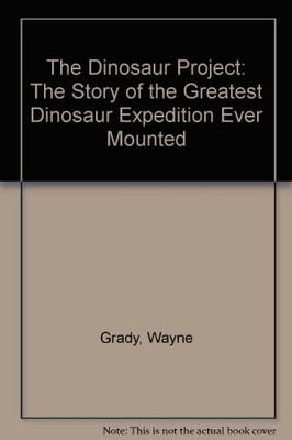The Dinosaur Project: The Story of the Greatest Dino... by Grady, Wayne ...