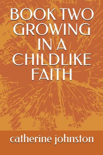 Book Two Growing in a Childlike Faith by Catherine Johnston NEW BOOK ...