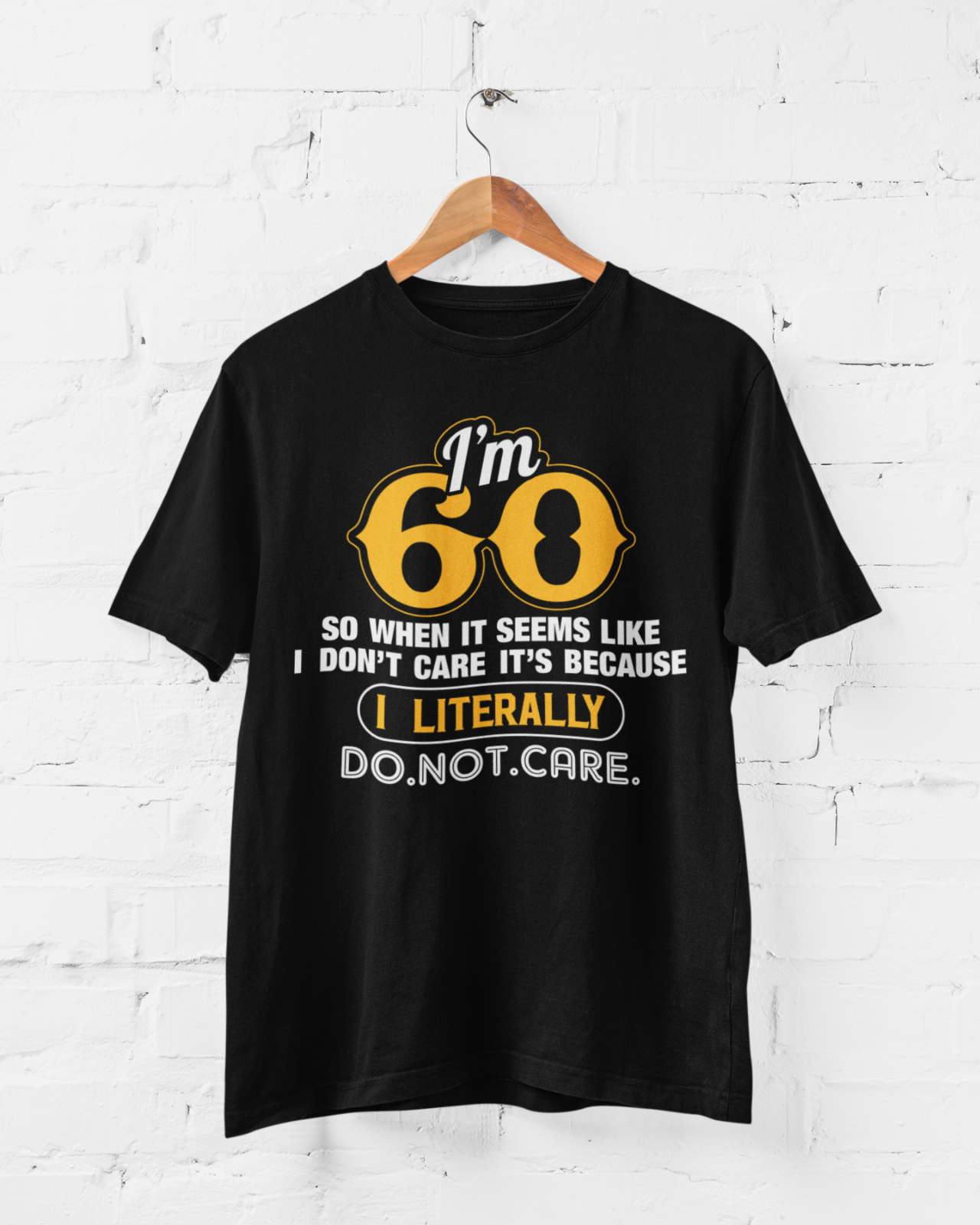 Funny 60th Birthday T Shirt I'm 60 And I Literally Do Not Care Gift ...