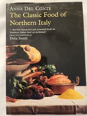 Classic Foods of Northern Italy by Anna Del Conte (1996, Hardcover ...