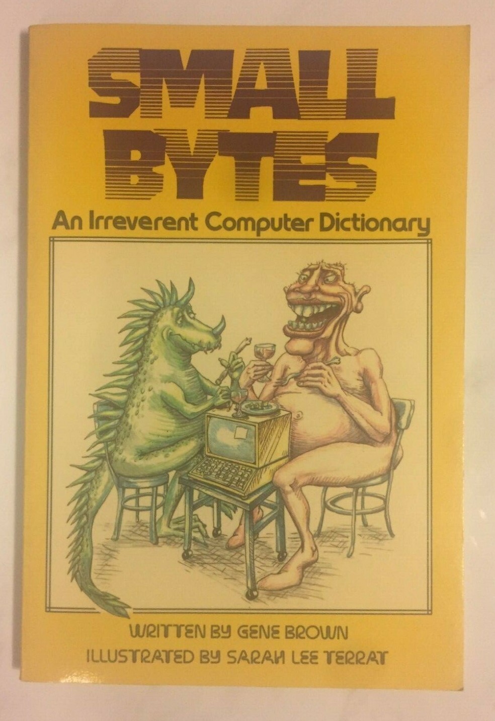 Small Bytes An Irreverent Computer Dictionary Gene Brown Sarah Terrat ...
