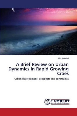 A Brief Review on Urban Dynamics in Rapid Growing Cities by Sundari ...