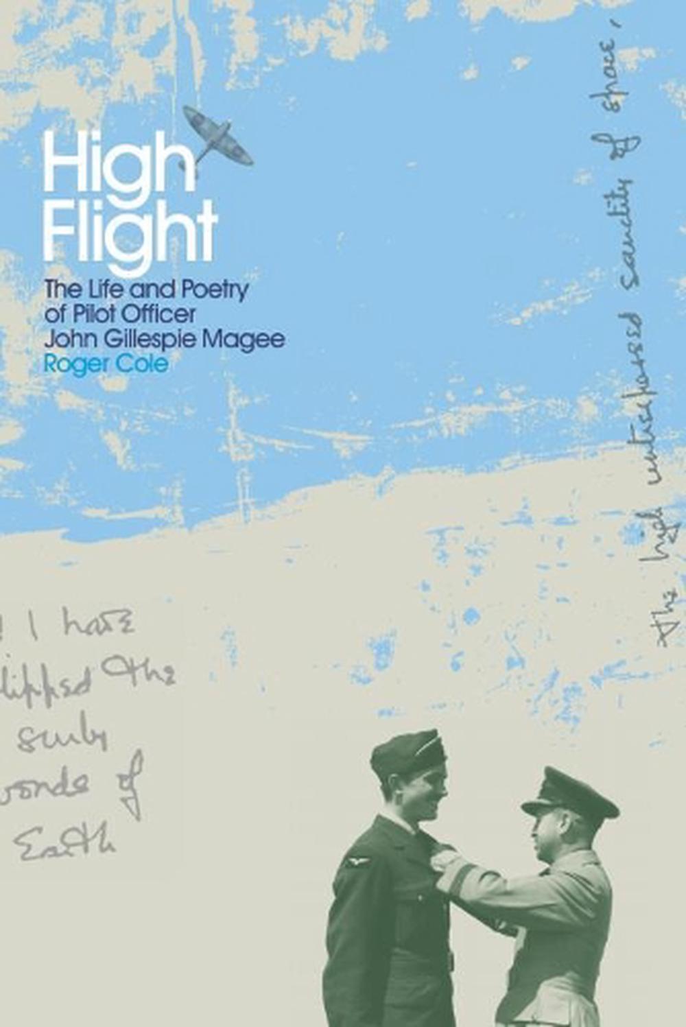 High Flight: The Life and Poetry of Pilot Officer John Gillespie Magee ...