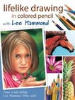Lifelike Drawing in Colored Pencil with Lee Hammond by Lee Hammond: New ...