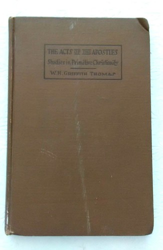 The Acts Of The Apostles Studies In Primitive Christianity W.H ...