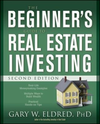 The Beginner's Guide to Real Estate Investing by Gary W Eldred: New ...