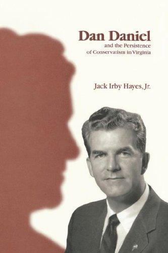 Dan Daniel and the Persistence of Conservatism in Virginia / Jack Irby ...