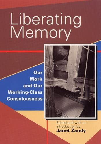 Liberating Memory: Our Work and Our Working-Class Consciousness, Janet ...
