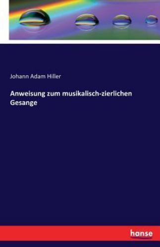 Anweisung Zum Musikalisch-Zierlichen Gesange by Johann Adam Hiller ...