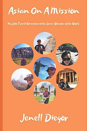 Asian on a Mission: My Solo Travel Adventures to the Seven Wonders of ...