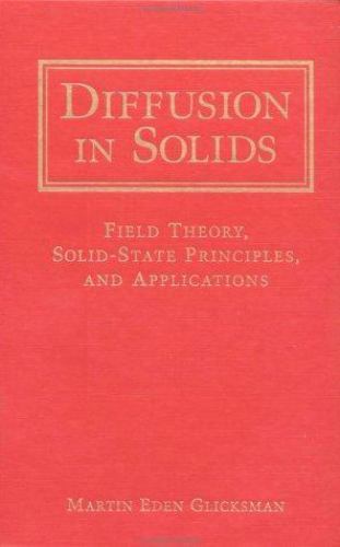 Diffusion in Solids : Field Theory, Solid-State Principles, and Applications by Martin Eden ...