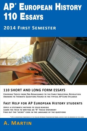 AP EUROPEAN HISTORY 110 ESSAYS: 2014 FIRST SEMESTER By A. Martin ...