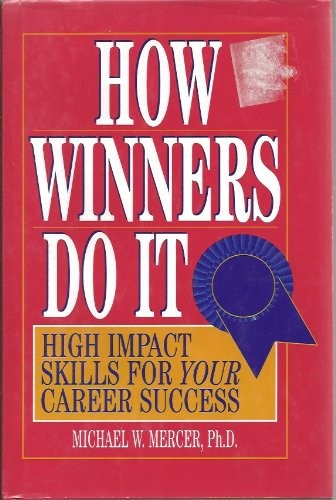 HOW WINNERS DO IT: HIGH IMPACT SKILLS FOR YOUR CAREER By Michael W ...