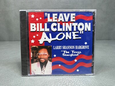 "Leave Bill Clinton Alone" CD by Larry Shannon Hargrove The Texas ...