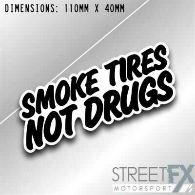 Smoke Tires Not Drugs Sticker Graphic bumper window jdm v8 car ute ...