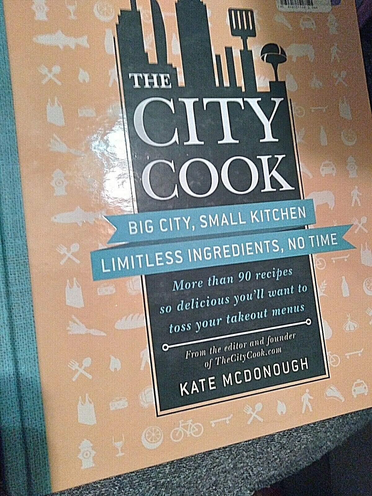The City Cook : Big City, Small Kitchen. Limitless Ingredients, No Time ...