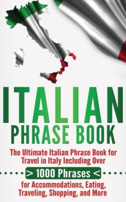 Italian Phrase Book: The Ultimate Italian Phrase Book For Travel In ...