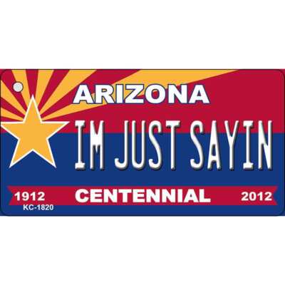 Iapos;m Just Saying Arizona Centennial State License Plate Tag Key ...