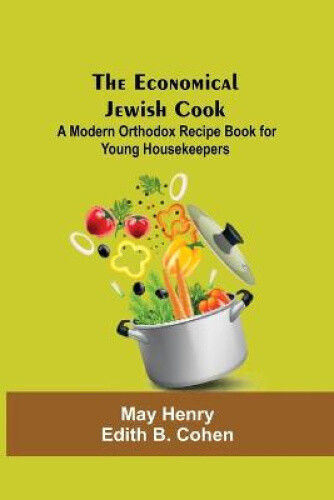 The Economical Jewish Cook; A Modern Orthodox Recipe Book For Young ...