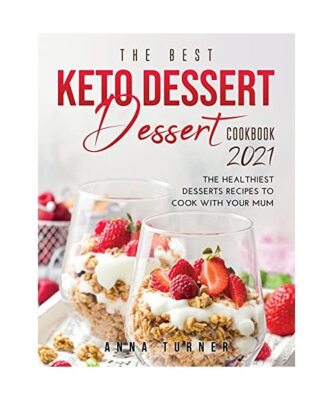 The Best Keto Dessert Cookbook 2021: The healthiest desserts recipes to ...