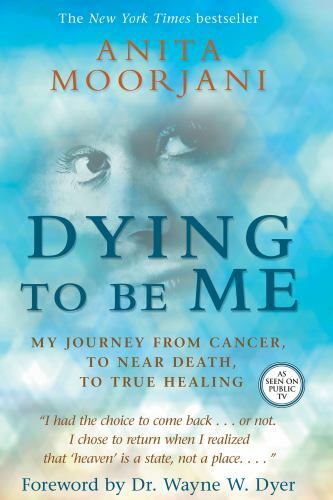 Dying To Be Me: My Journey from Cancer, to Near Death, to True Healing ...