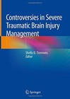 CONTROVERSIES IN SEVERE TRAUMATIC BRAIN INJURY MANAGEMENT By Shelly D ...