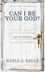 Can I Be Your God: an invitation - Paperback By Kelly, Kayla - GOOD ...