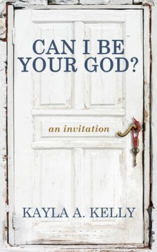 Can I Be Your God: an invitation - Paperback By Kelly, Kayla - GOOD ...