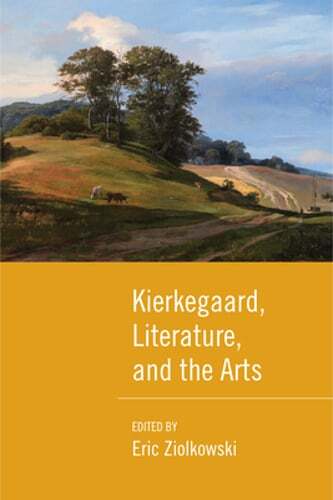 Kierkegaard, Literature, and the Arts by Eric Ziolkowski: Used ...