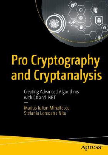 Pro Cryptography and Cryptanalysis: Creating Advanced Algorithms with C# and 9781484263662 | eBay