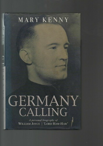 Germany Calling A Biography of William Joyce / Lord Haw-Haw Mary Kenny ...