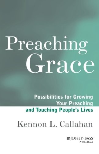 PREACHING GRACE: POSSIBILITIES FOR GROWING YOUR PREACHING By Kennon L ...