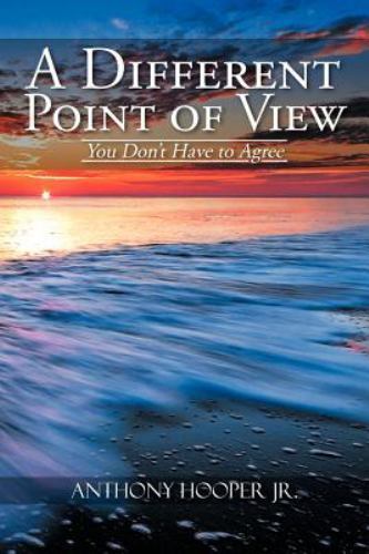 Different Point of View : You Don't Have to Agree by Anthony Hooper Jr ...