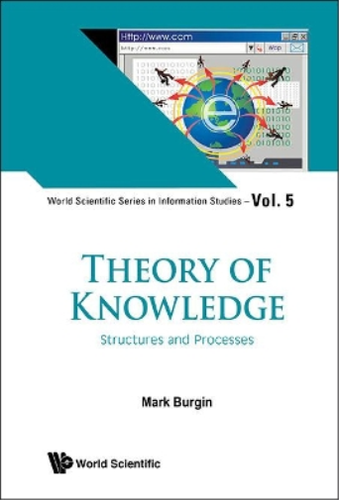 Mark Burgin Theory Of Knowledge: Structures And Processes (Hardback ...