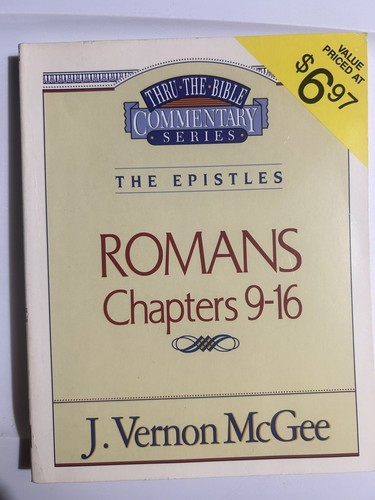 Romans 9-16: Through the Bible Commentary Series; J. Vernon McGee ...