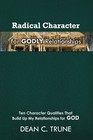 RADICAL CHARACTER FOR GODLY RELATIONSHIPS: TEN CHARACTER By Dean C ...