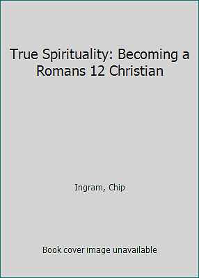 True Spirituality: Becoming a Romans 12 Christian by Ingram, Chip | eBay