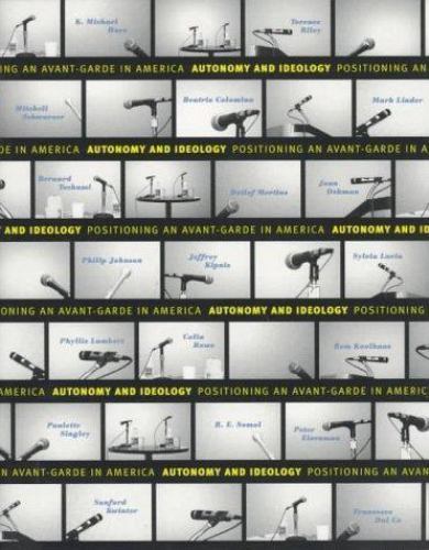 Autonomy and Ideology : Positioning an Avant-Garde in America by Robert ...