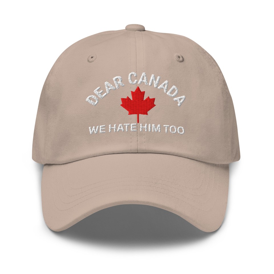 Dear Canada We Hate Him too hat (Embroidered Dad Hat) Anti Trump hat ...