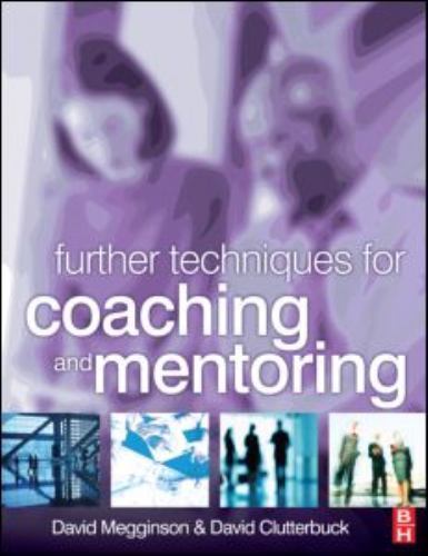 Further Techniques for Coaching and Mentoring by David Clutterbuck and ...