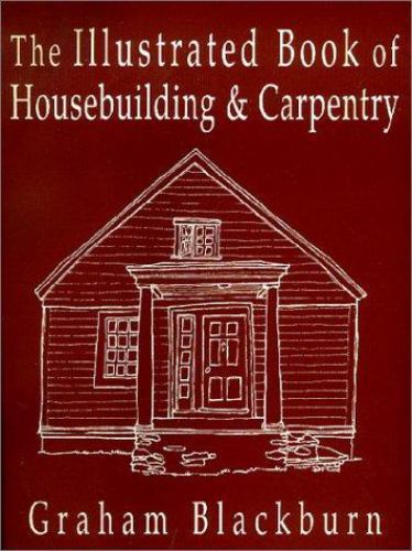 Illustrated Book of Housebuilding and Carpentry by Graham Blackburn ...