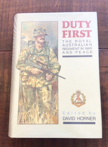 Duty first: The Royal Australian Regiment in war and peace - Hardcover ...
