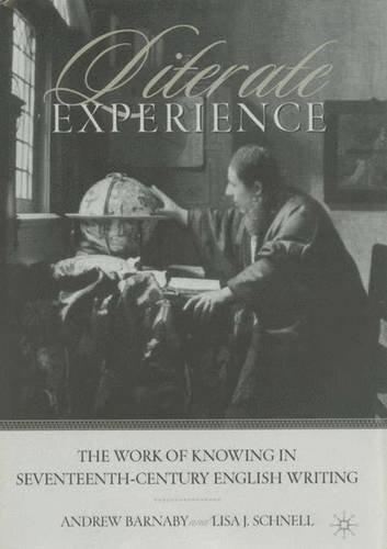 Literate Experience : The Work of Knowing in Seventeenth-Century ...