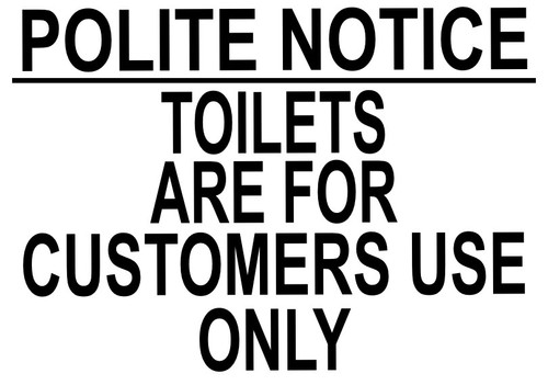 POLITE NOTICE TOILETS ARE FOR CUSTOMERS USE ONLY - SIGN shop pub ...