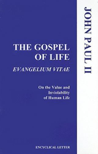 Gospel of Life : On the Value and Inviolability of Human Life by Pope ...