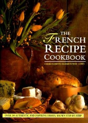 The French Recipe Cookbook: Over 200 Authentic and Inspiring Dishes ...