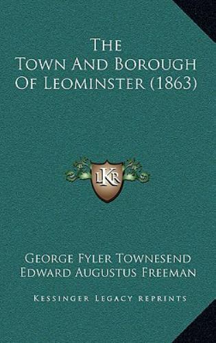 The Town and Borough of Leominster by Edward Augustus Freeman and ...