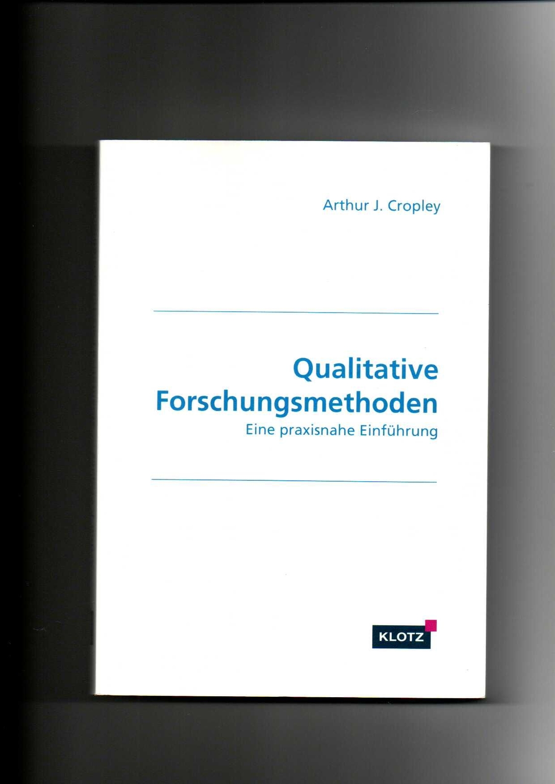 Arthur J. Cropley, Qualitative Forschungsmethoden - Eine praxisnahe ...