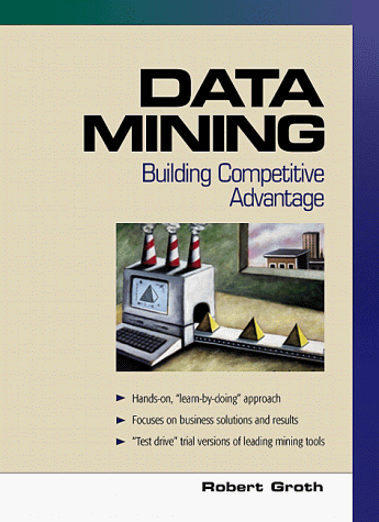 DATA MINING: BUILDING COMPETITIVE ADVANTAGE By Robert Groth **Mint ...